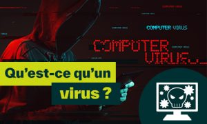 Qu’est-ce qu’un virus informatique et comment s’en protéger
